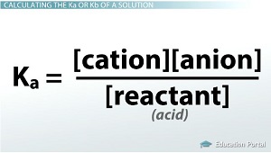 Acid-Base Equilibrium: Calculating the Ka or Kb of a Solution - Video ...